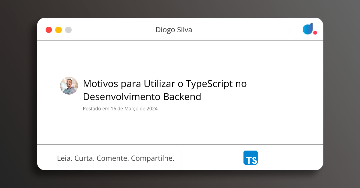 Motivos Para Utilizar O Typescript No Desenvolvimento Backend Diogo Silva Typescript Dio