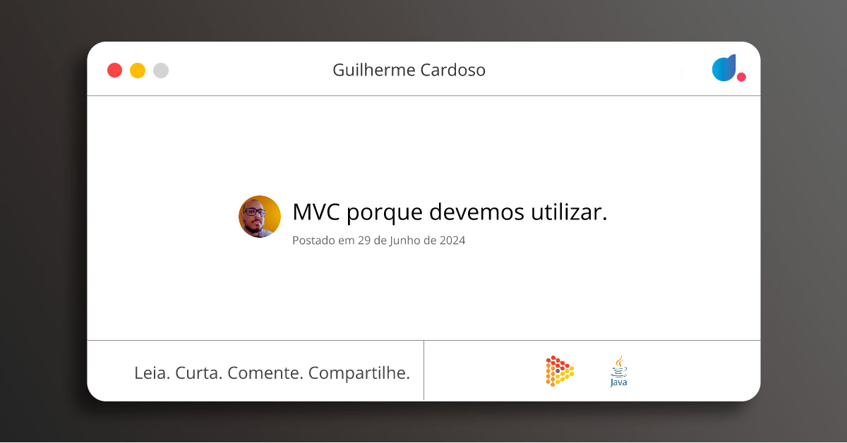 MVC porque devemos utilizar. | Guilherme Cardoso | MVC | Java | DIO