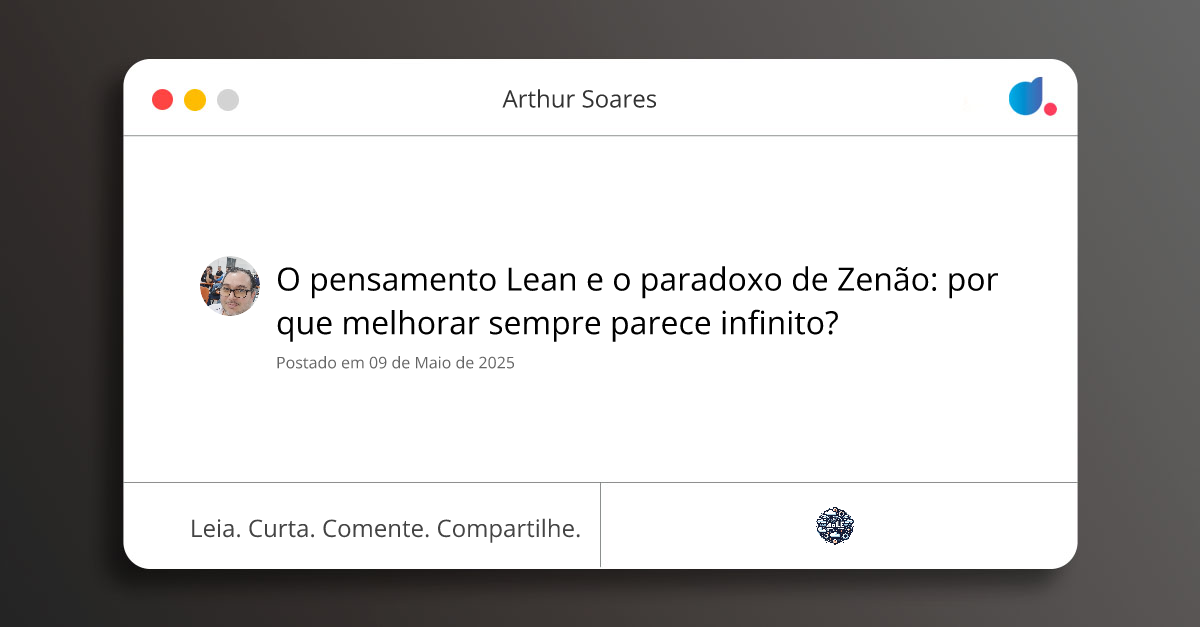 O pensamento Lean e o paradoxo de Zenão: por que melhorar sempre parece infinito? | Arthur ...