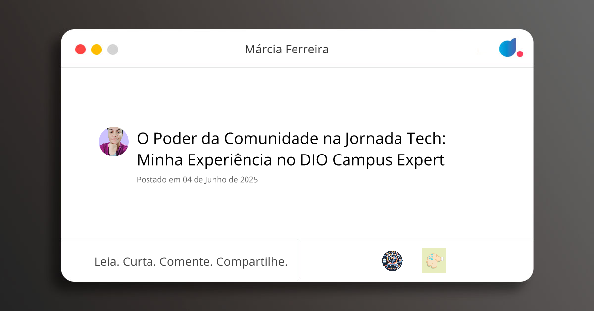 O Poder da Comunidade na Jornada Tech: Minha Experiência no DIO Campus Expert | Márcia Ferreira ...