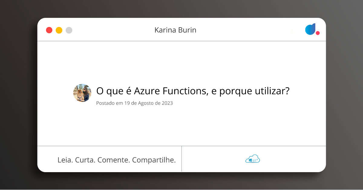 O que é Azure Functions, e porque utilizar? | Karina Burin | Azure | DIO