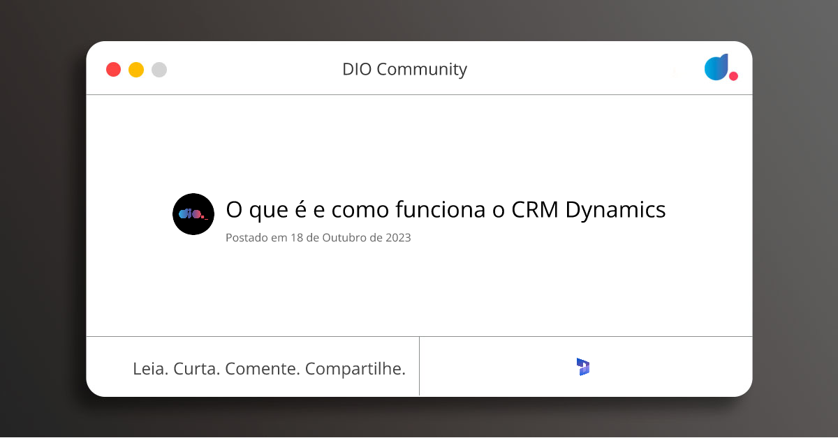 O que é e como funciona o CRM Dynamics | DIO Community | Dynamics 365 | DIO