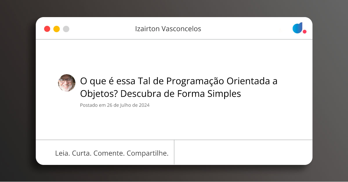 O Que é Essa Tal De Programação Orientada A Objetos Descubra De Forma Simples Izairton