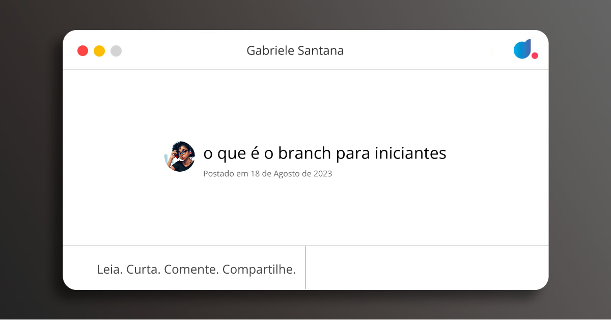 o que é o branch para iniciantes | Gabriele Santana | DIO