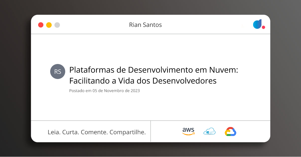 Plataformas de Desenvolvimento em Nuvem: Facilitando a Vida dos Desenvolvedores | Rian Santos ...