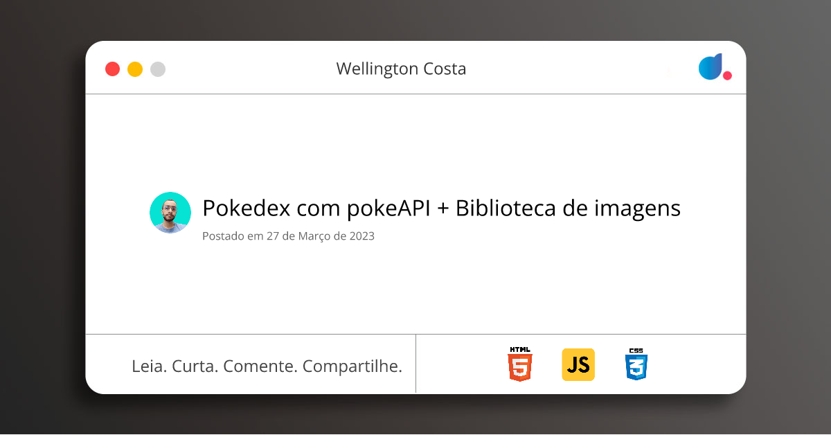 Pokedex com pokeAPI + Biblioteca de imagens | Wellington Costa | HTML | JavaScript | CSS | DIO