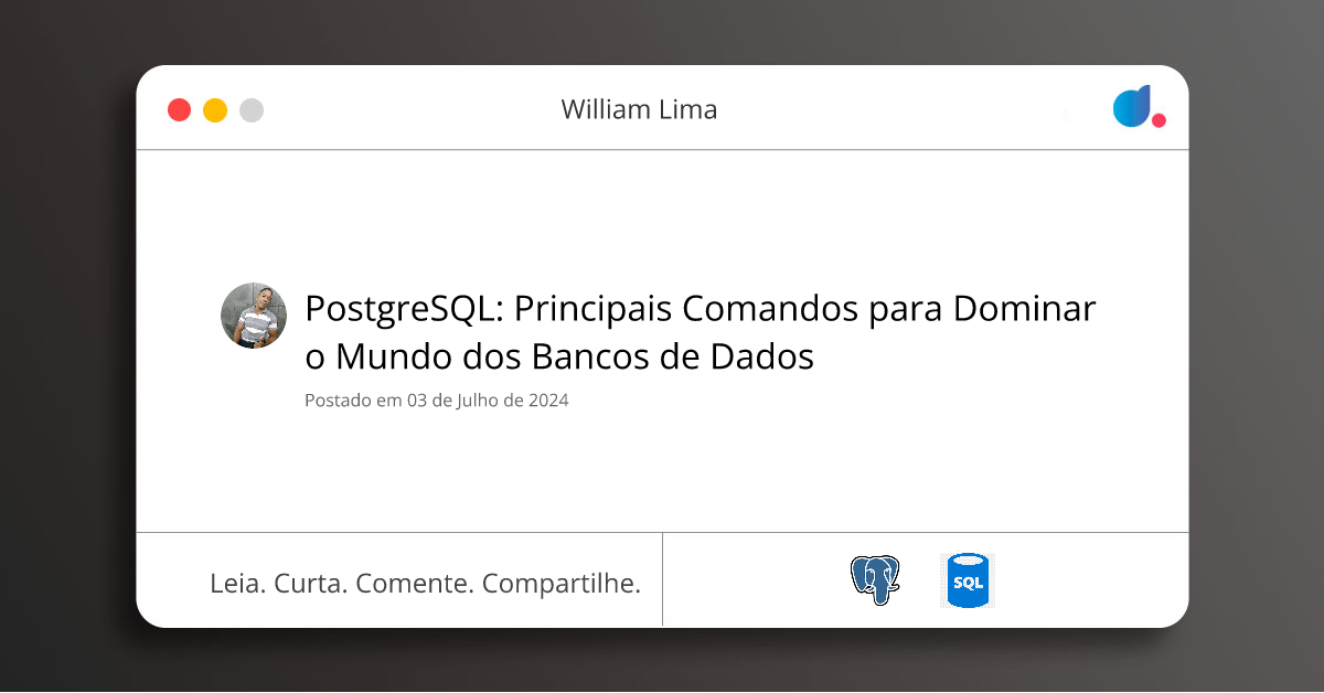 PostgreSQL: Principais Comandos para Dominar o Mundo dos Bancos de Dados | William Lima ...