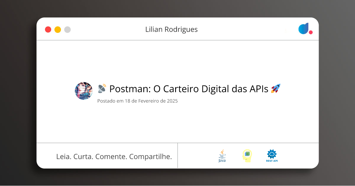 📡 Postman: O Carteiro Digital das APIs 🚀 | Lilian Rodrigues | Java | POO | API Rest | DIO