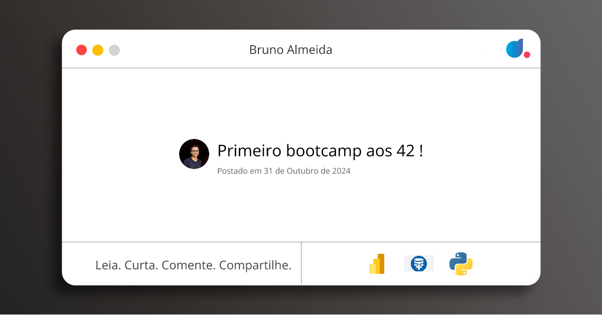 Primeiro bootcamp aos 42 ! | Bruno Almeida | Power BI | Data | Python | DIO