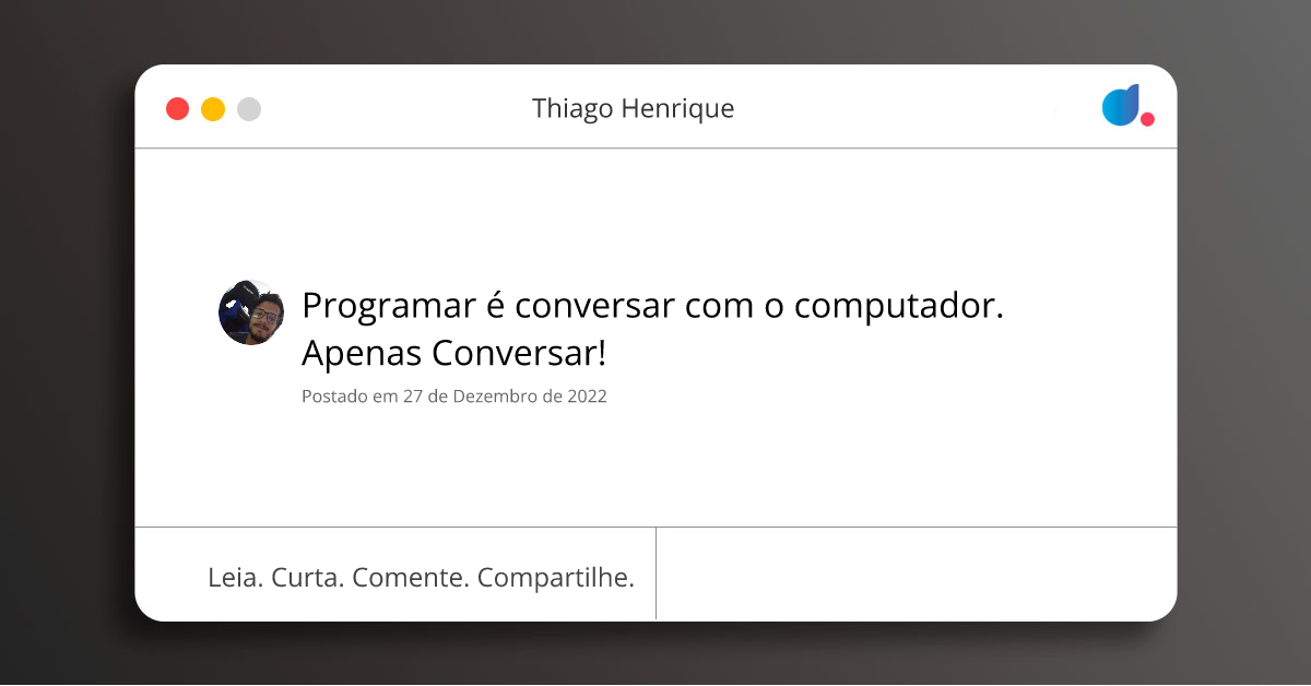 Programar é conversar com o computador. Apenas Conversar! | Thiago ...