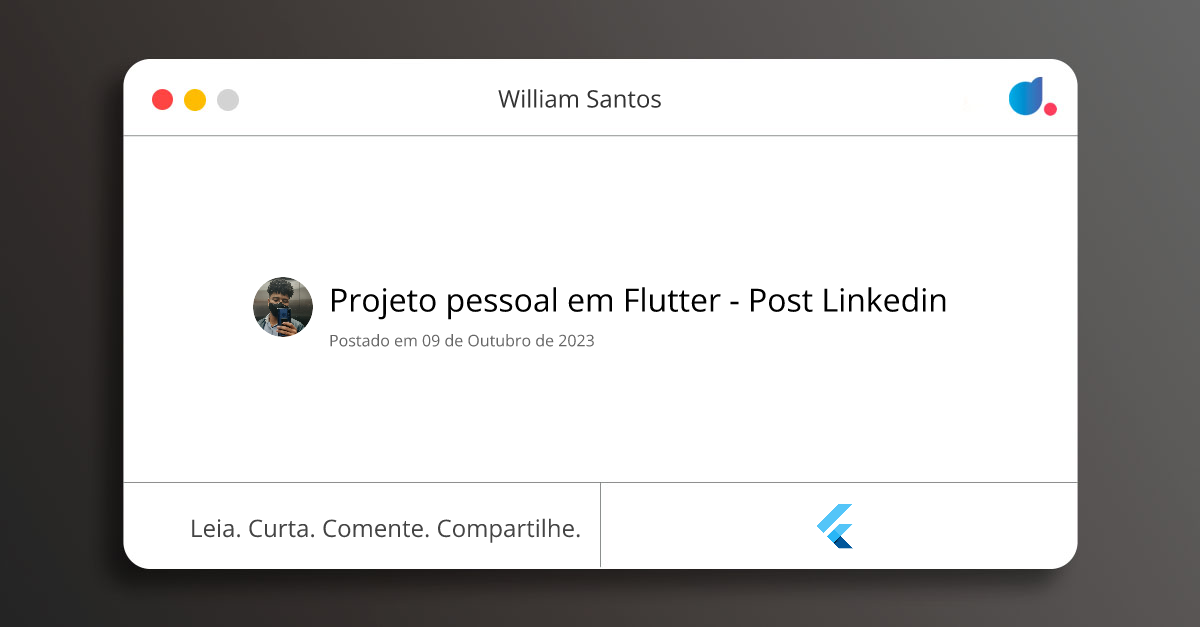 Projeto pessoal em Flutter - Post Linkedin | William Santos | Flutter | DIO