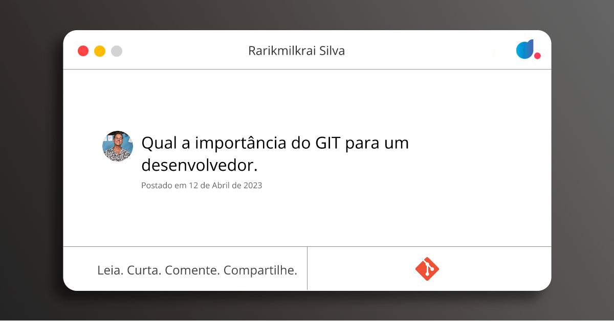 Qual a importância do GIT para um desenvolvedor. | Rarikmilkrai Silva | Git | DIO