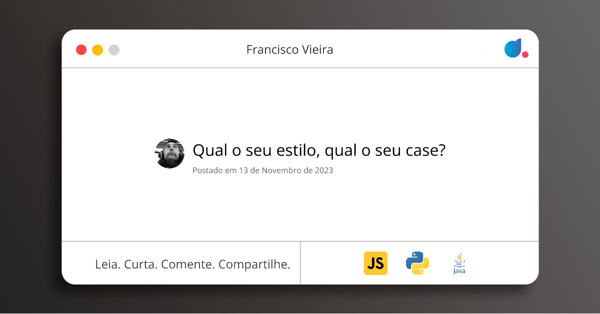 Qual o seu estilo, qual o seu case? | Francisco Vieira | JavaScript | Python | Java | DIO