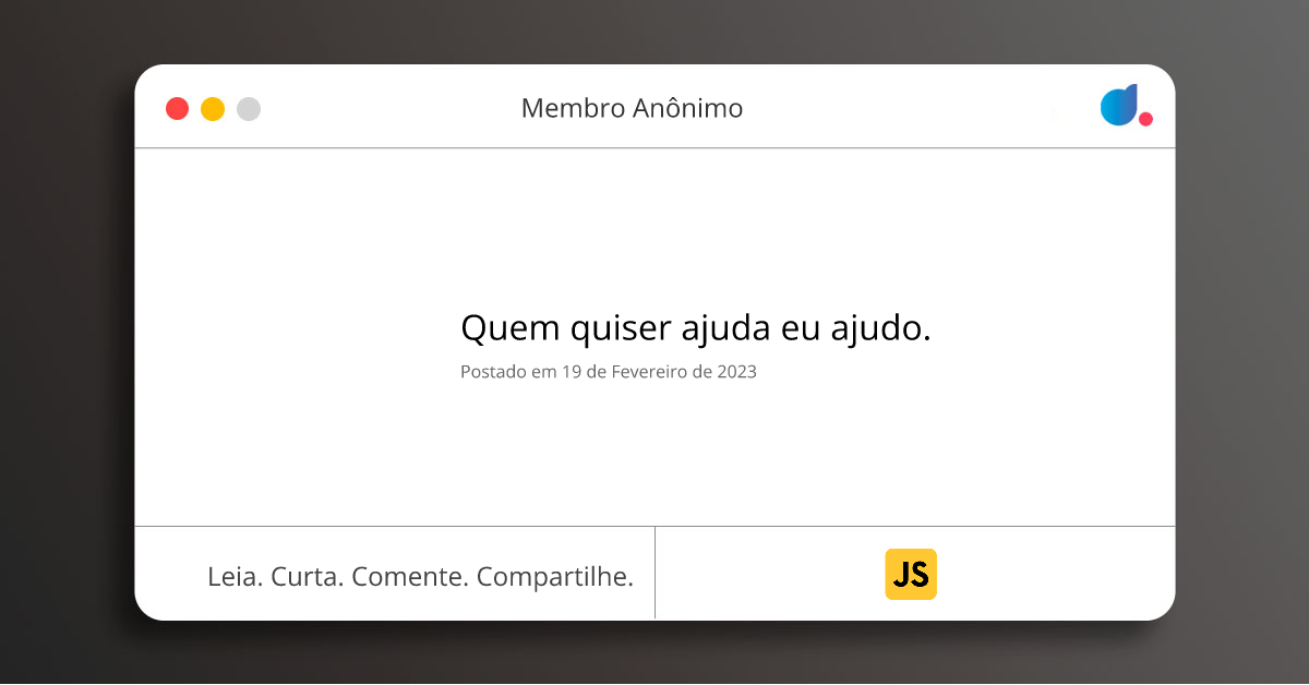Quem quiser ajuda eu ajudo. | 2Gelk 2Gelkmh | JavaScript | DIO