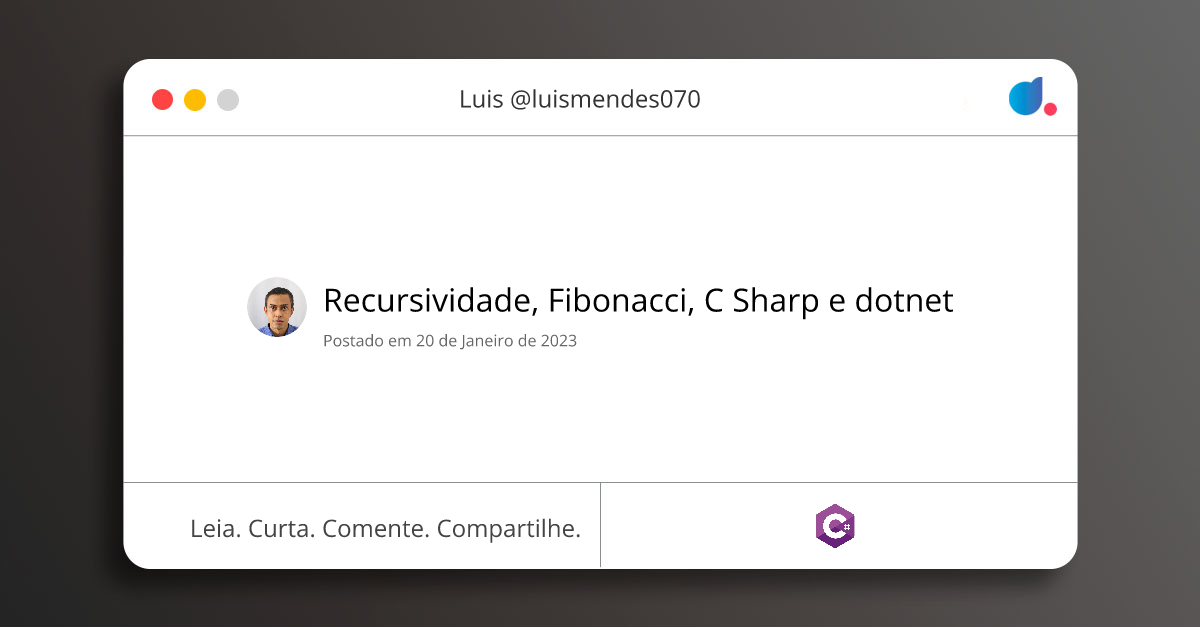 Recursividade, Fibonacci, C Sharp e dotnet | Luis @luismendes070 | C# | DIO