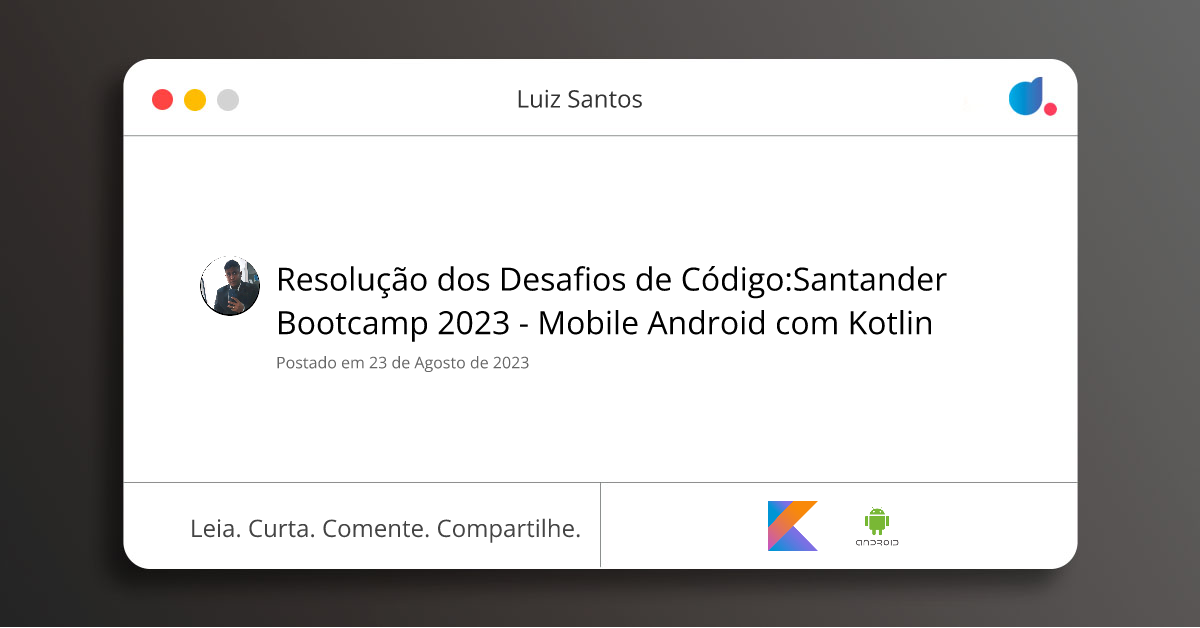 Resolução Dos Desafios De Código Santander Bootcamp 2023 Mobile Android Com Kotlin Luiz