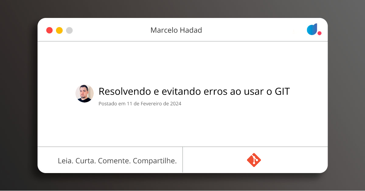 Resolvendo e evitando erros ao usar o GIT | Marcelo Hadad | Git | DIO