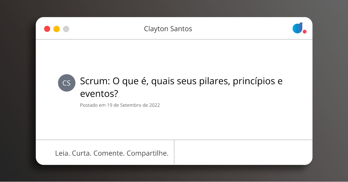 Scrum: O que é, quais seus pilares, princípios e eventos? | Clayton ...