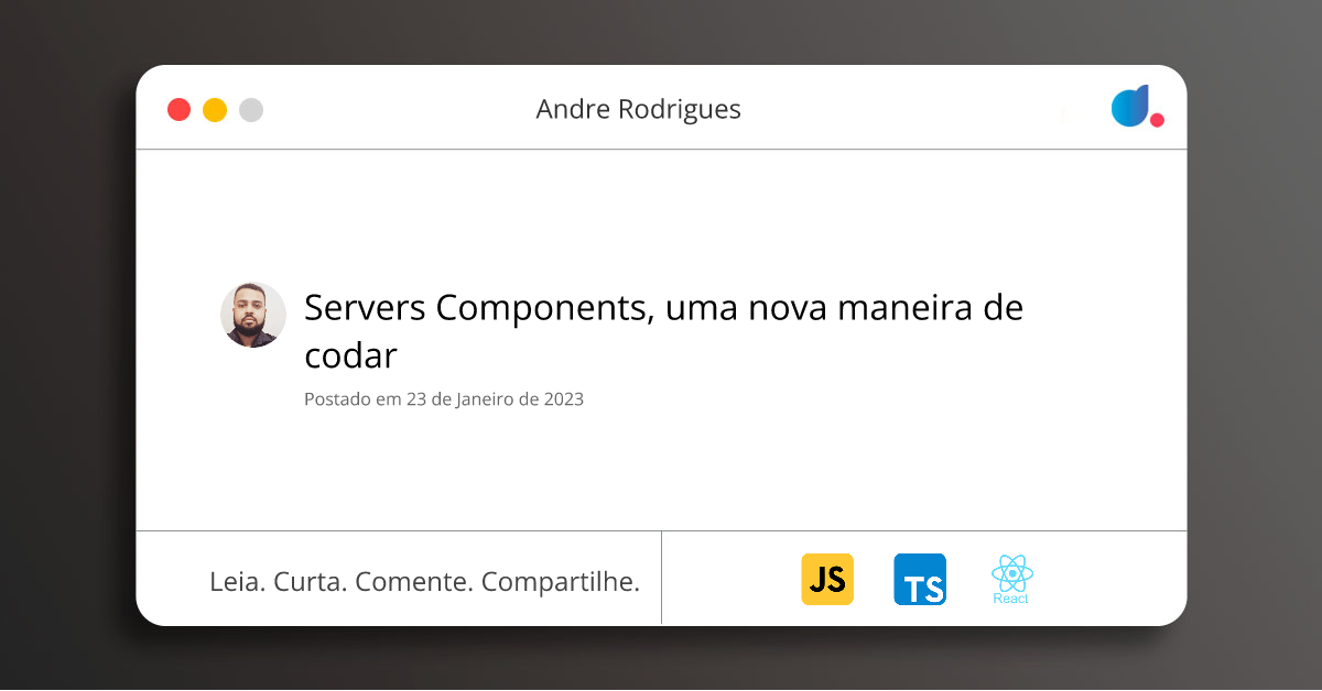 Servers Components, uma nova maneira de codar | Andre Rodrigues ...