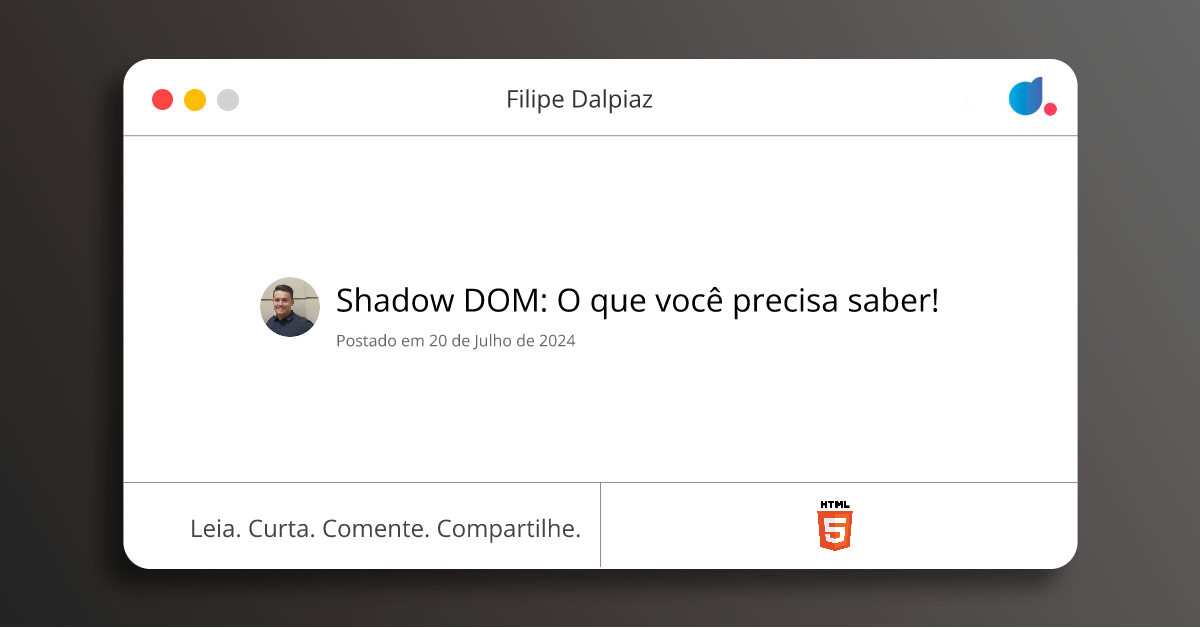 Shadow DOM: O que você precisa saber! | Filipe Dalpiaz | HTML | DIO