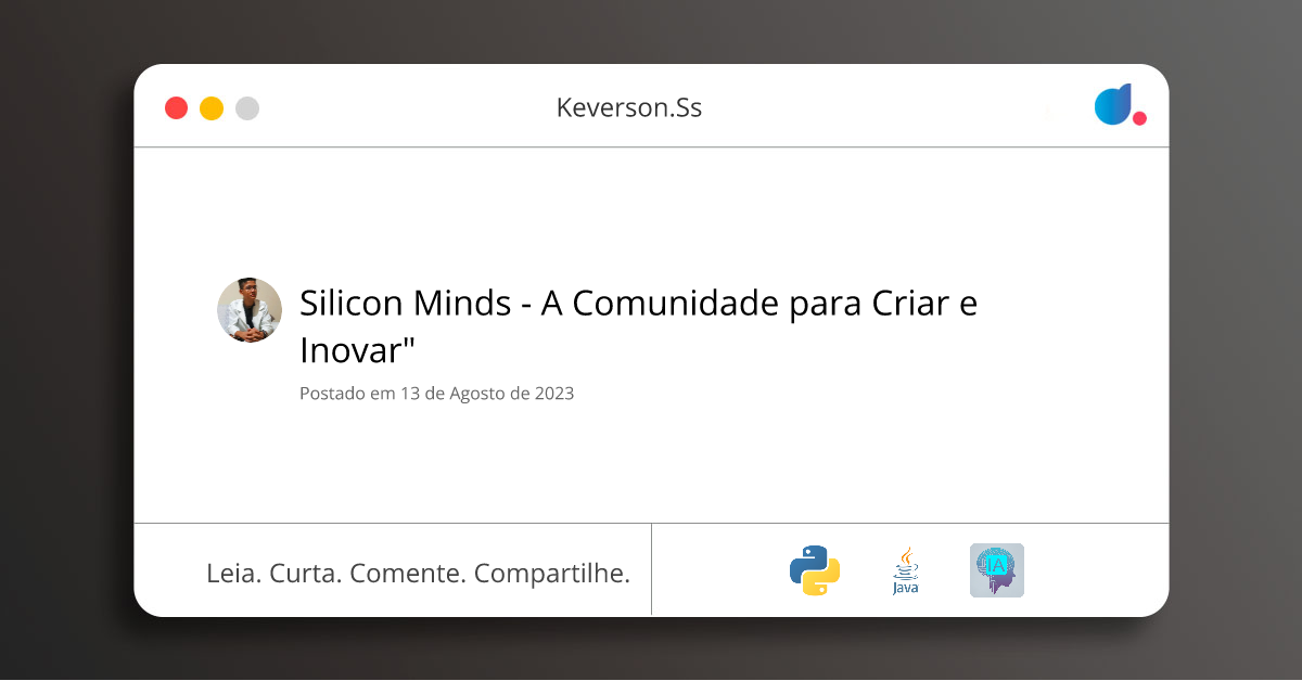 Silicon Minds - A Comunidade para Criar e Inovar" | Keverson.Ss ...