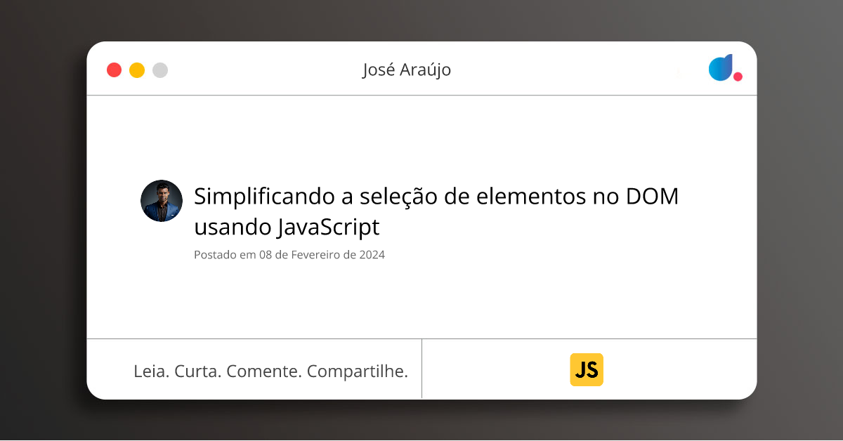 Simplificando a seleção de elementos no DOM usando JavaScript | José ... Simplificando a seleção de elementos no DOM usando JavaScript | José ...