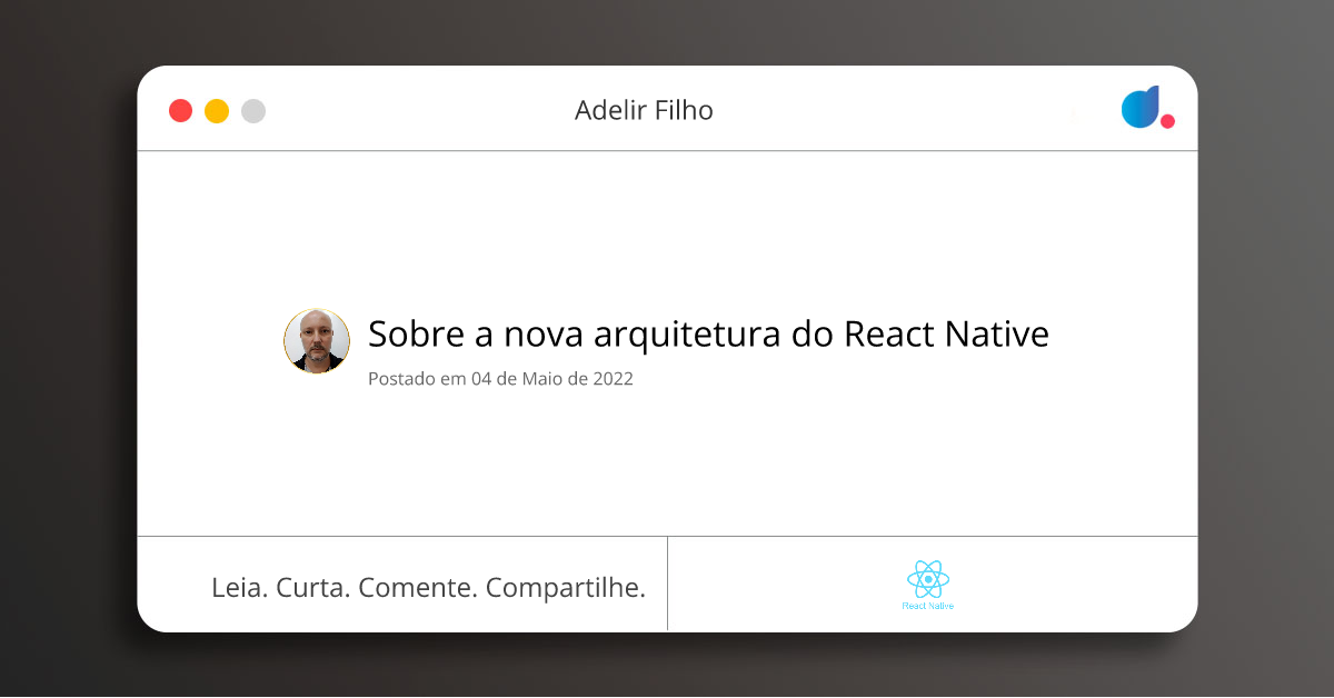 Sobre a nova arquitetura do React Native | Adelir Filho | React Native ...