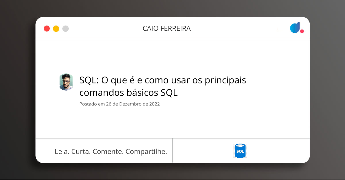SQL: O que é e como usar os principais comandos básicos SQL | CAIO ...
