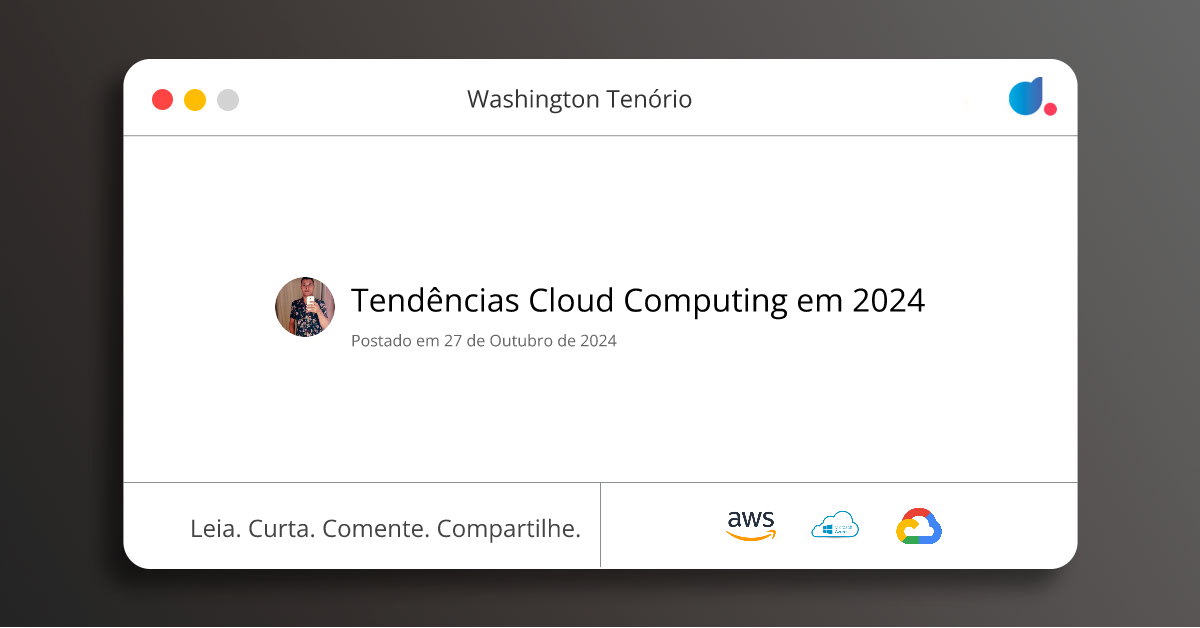 Tendências Cloud Computing em 2024 | Washington Tenório | AWS | Azure | GCP | DIO