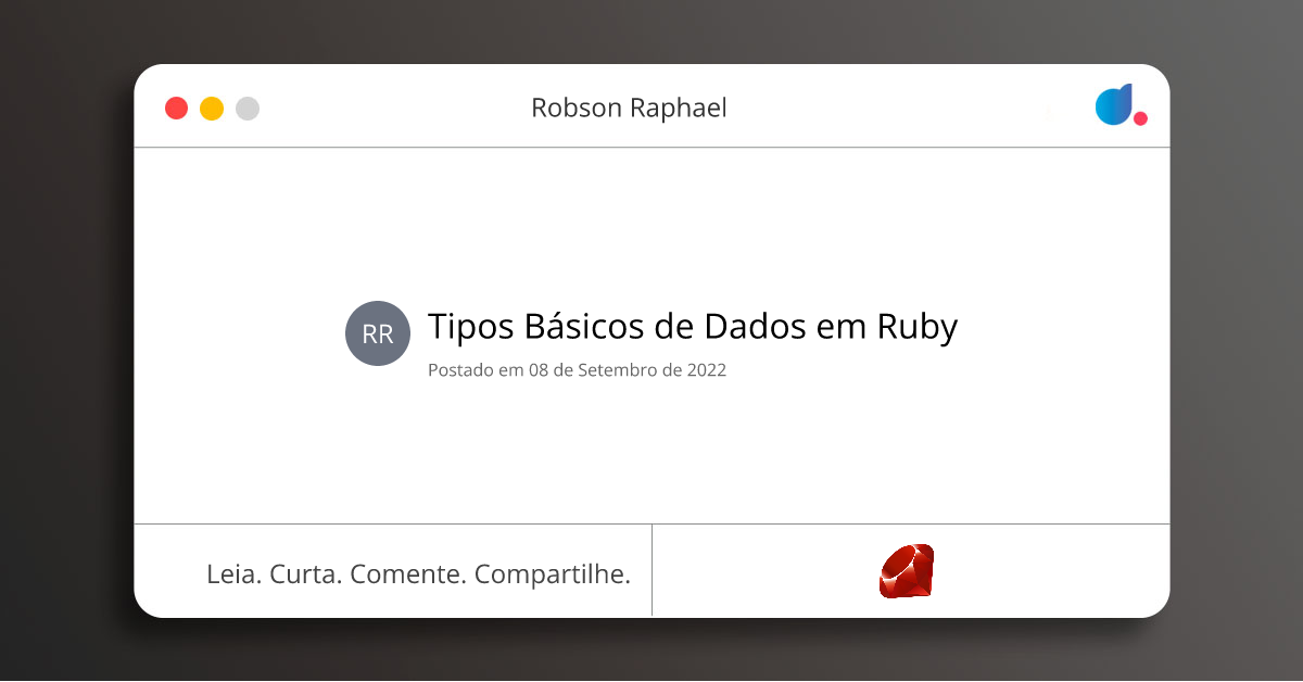 Tipos Básicos de Dados em Ruby | Robson Raphael | Ruby | DIO