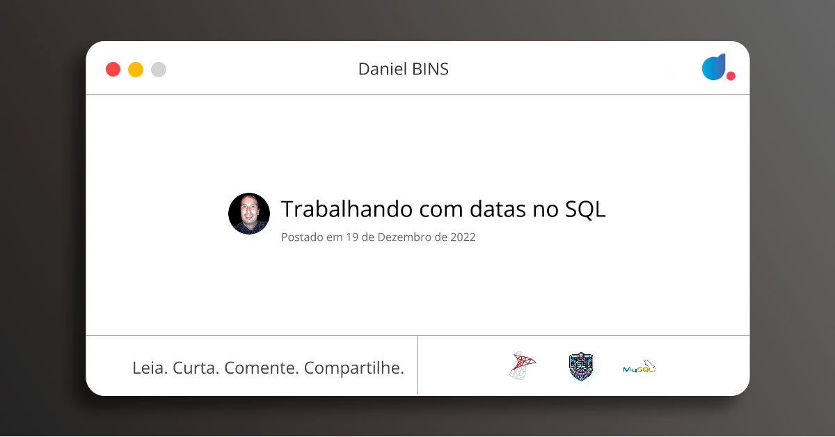 Trabalhando com datas no SQL | Daniel BINS | SQL Server | SQL | MySQL | DIO Trabalhando com datas no SQL | Daniel BINS | SQL Server | SQL | MySQL | DIO