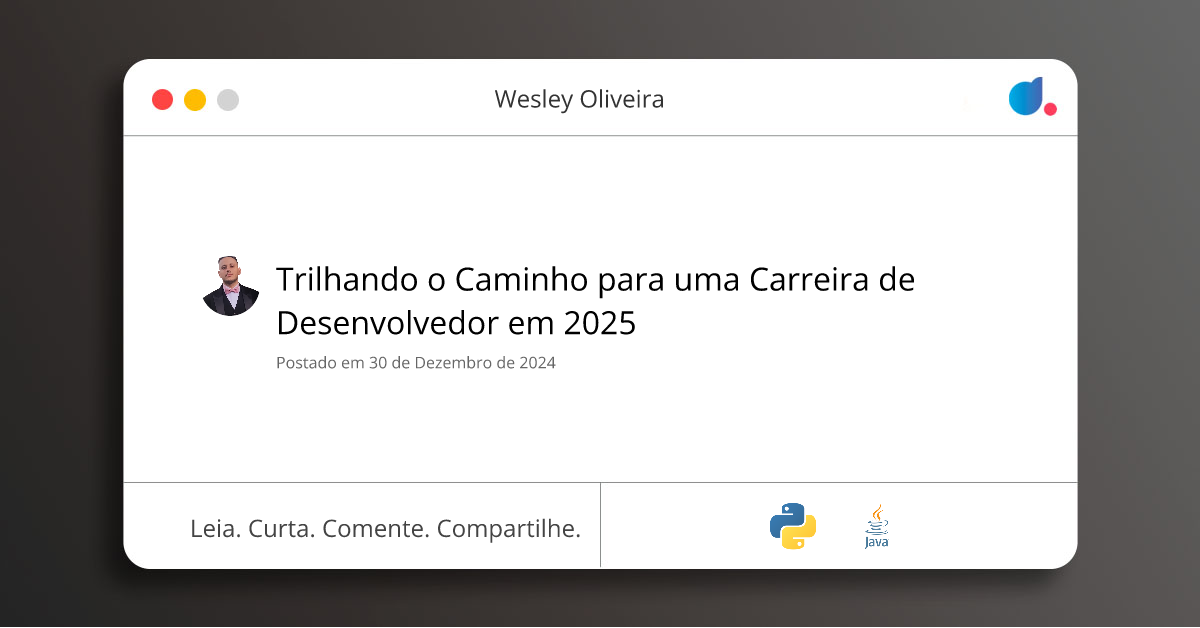 Trilhando o Caminho para uma Carreira de Desenvolvedor em 2025 | Wesley Oliveira | Python | Java ...