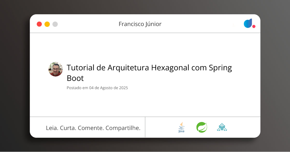 Tutorial de Arquitetura Hexagonal com Spring Boot | Francisco Júnior | DIO