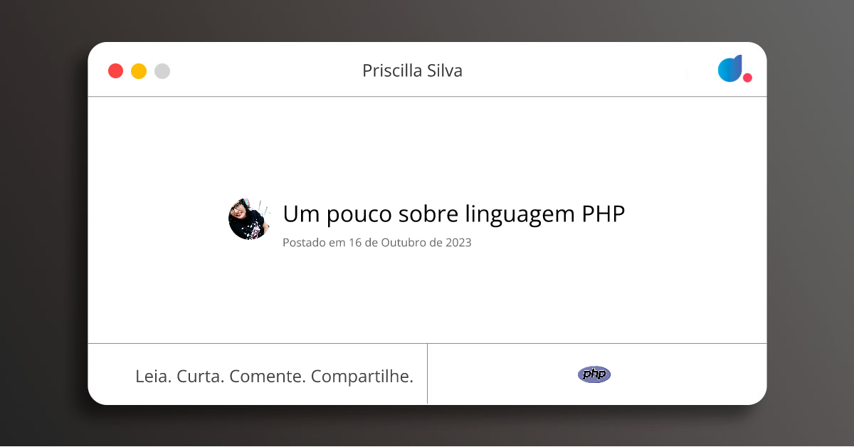 Um pouco sobre linguagem PHP | Priscilla Silva | PHP | DIO Um pouco sobre linguagem PHP | Priscilla Silva | PHP | DIO