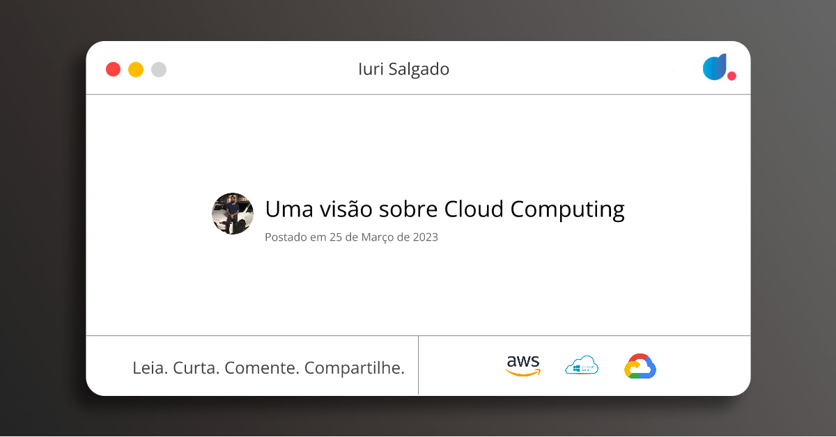 Uma visão sobre Cloud Computing | Iuri Salgado | AWS | Azure | GCP | DIO