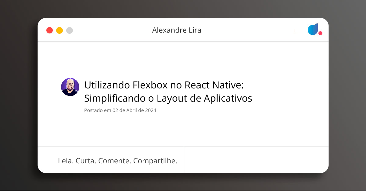 Utilizando Flexbox no React Native: Simplificando o Layout de Aplicativos | Alexandre Lira | DIO