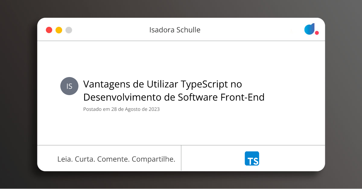 Vantagens de Utilizar TypeScript no Desenvolvimento de Software Front-End | Isadora Schulle ...