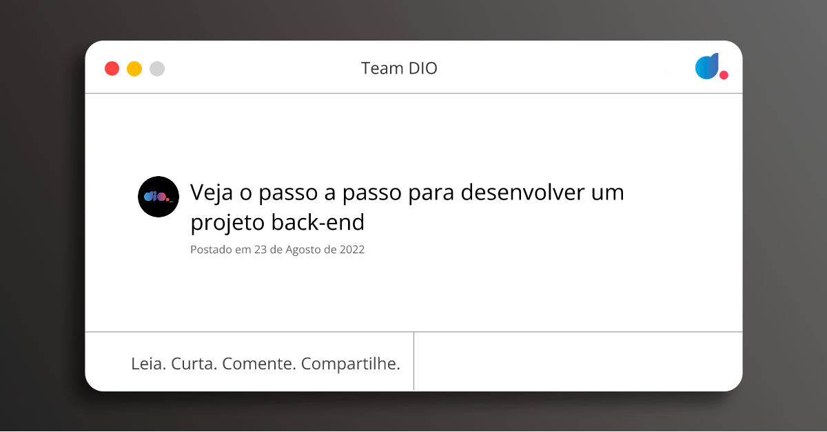 Veja o passo a passo para desenvolver um projeto back-end | Team DIO | DIO