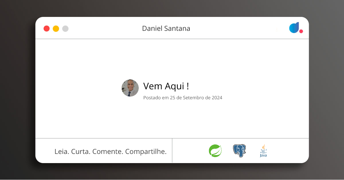 Vem Aqui ! | Daniel Santana | Spring | PostgreSQL | Java | DIO