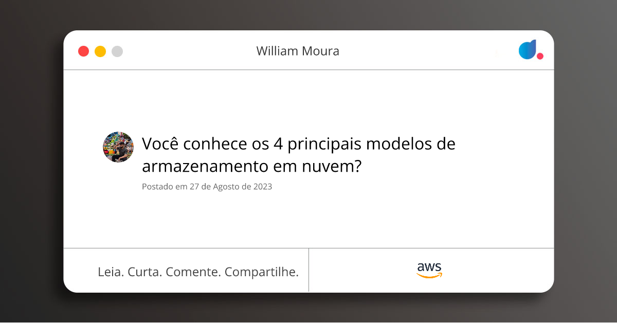 Você conhece os 4 principais modelos de armazenamento em nuvem? | William Moura | AWS | DIO
