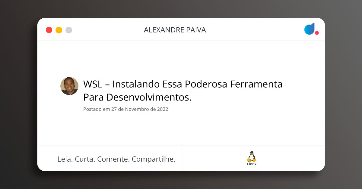 WSL – Instalando Essa Poderosa Ferramenta Para Desenvolvimentos. | ALEXANDRE PAIVA | Linux | DIO